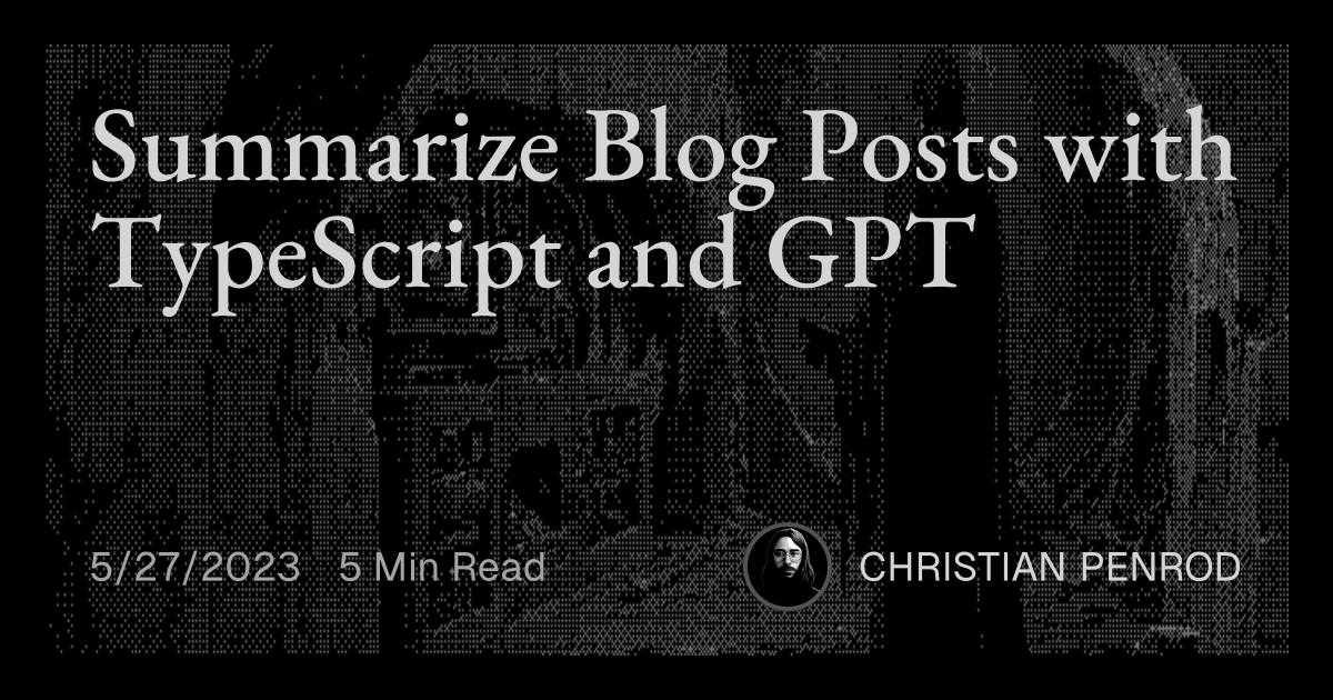 Summarize Blog Posts With Typescript And Gpt 5720